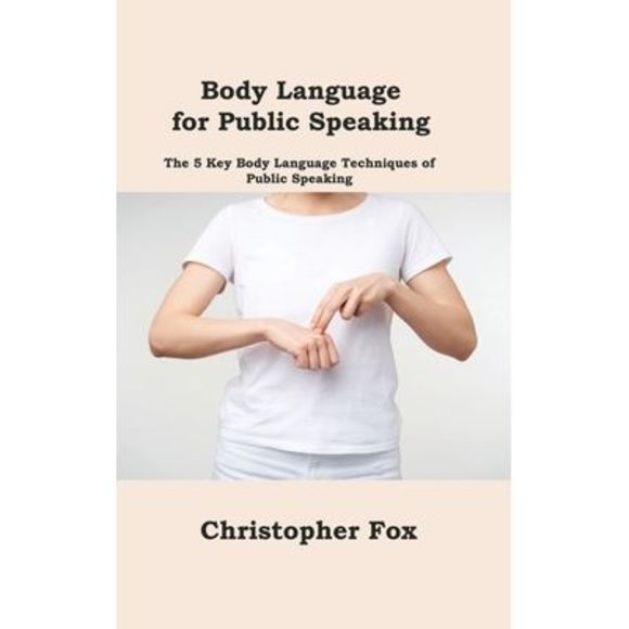 Christopher Fox | Other | Body Language For Public Speaking The 5 Key ...